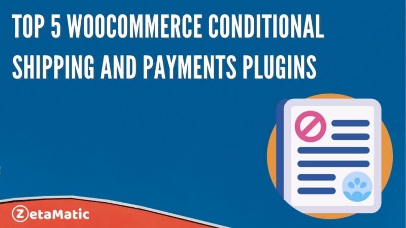 Top 5 WooCommerce Conditional Shipping and Payments Plugins - ZetaMatic