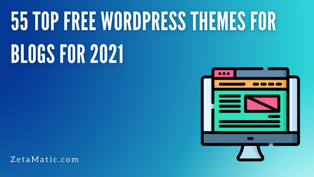 55 Top Free WordPress Themes for Blogs for 2021 - ZetaMatic
