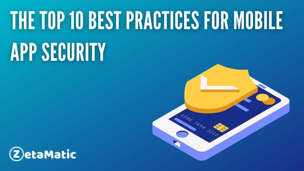 The Top 10 Best Practices for Mobile Apps Security - ZetaMatic