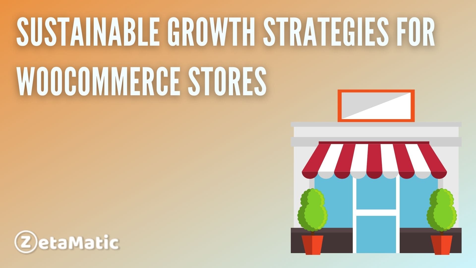 Sustainable Growth Strategies for WooCommerce Stores - ZetaMatic